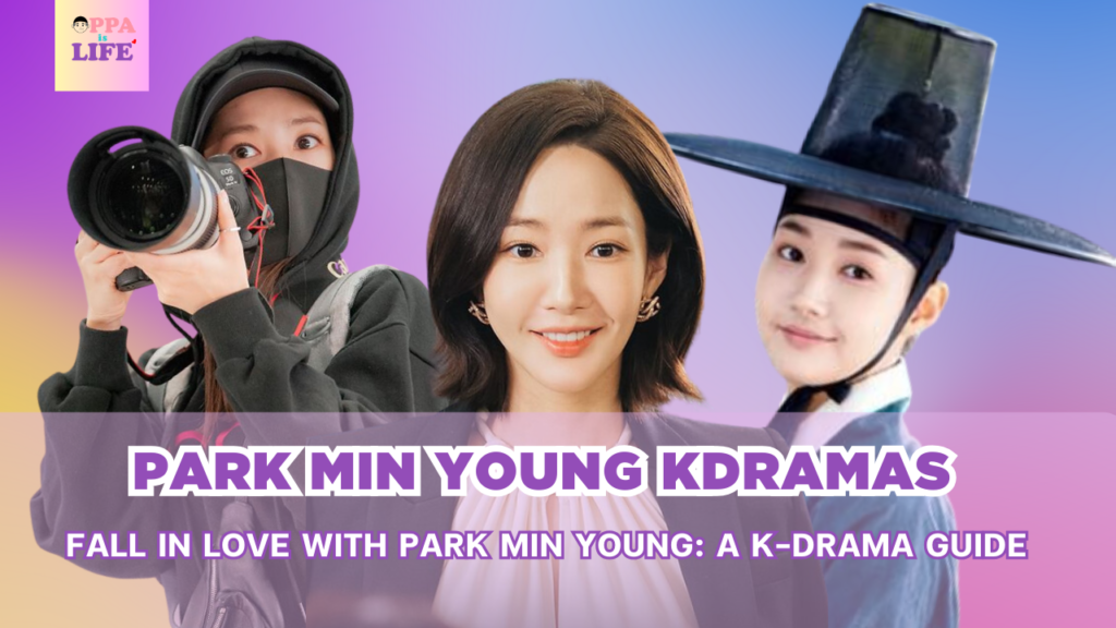 Fall in Love with Park Min Young: A K-Drama Guide - Oppa Is Life