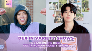 A Star on the Rise: DEX in Korean Variety Shows - Oppa Is Life
